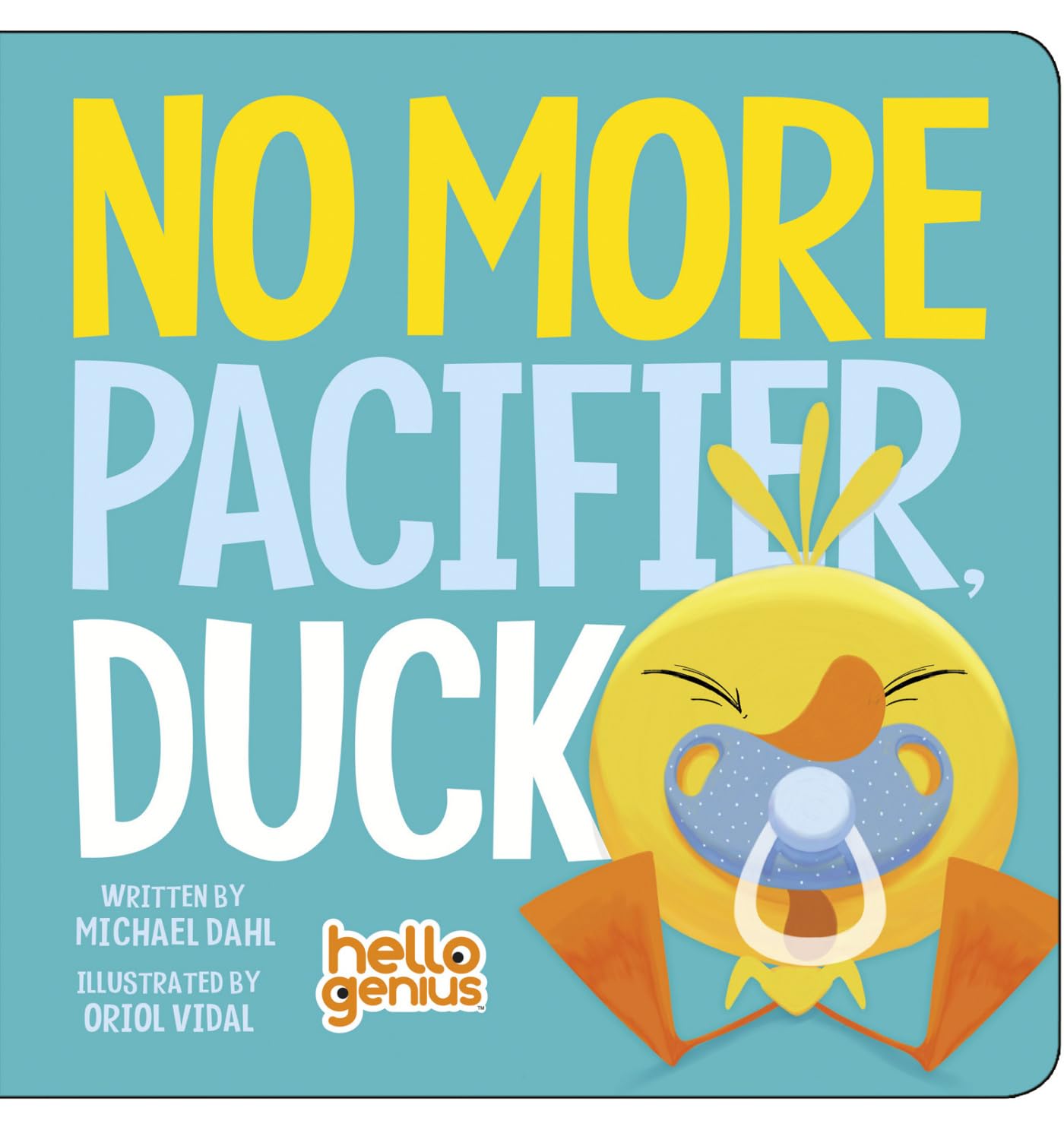 Hello Genius Board Book 8x8: No More Pacifier, Duck – Wondersaurus